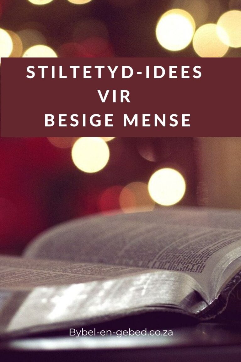 STILTETYD-IDEES VIR BESIGE MENSE - Bybel En Gebed